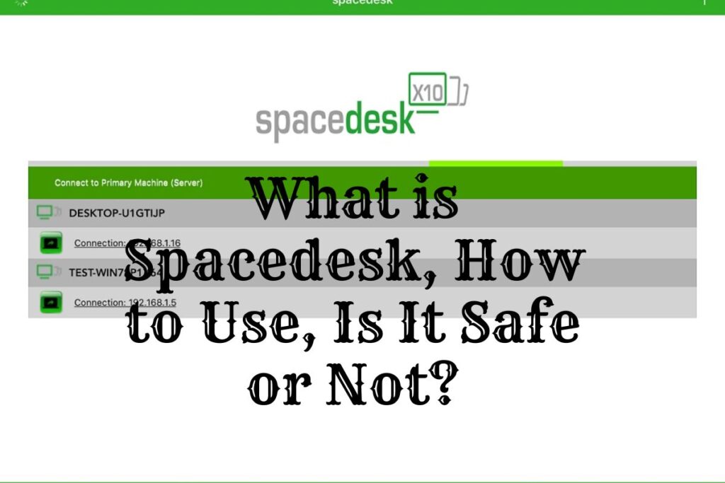 What is Spacedesk, How to Use, Is It Safe or Not? - Usacharged